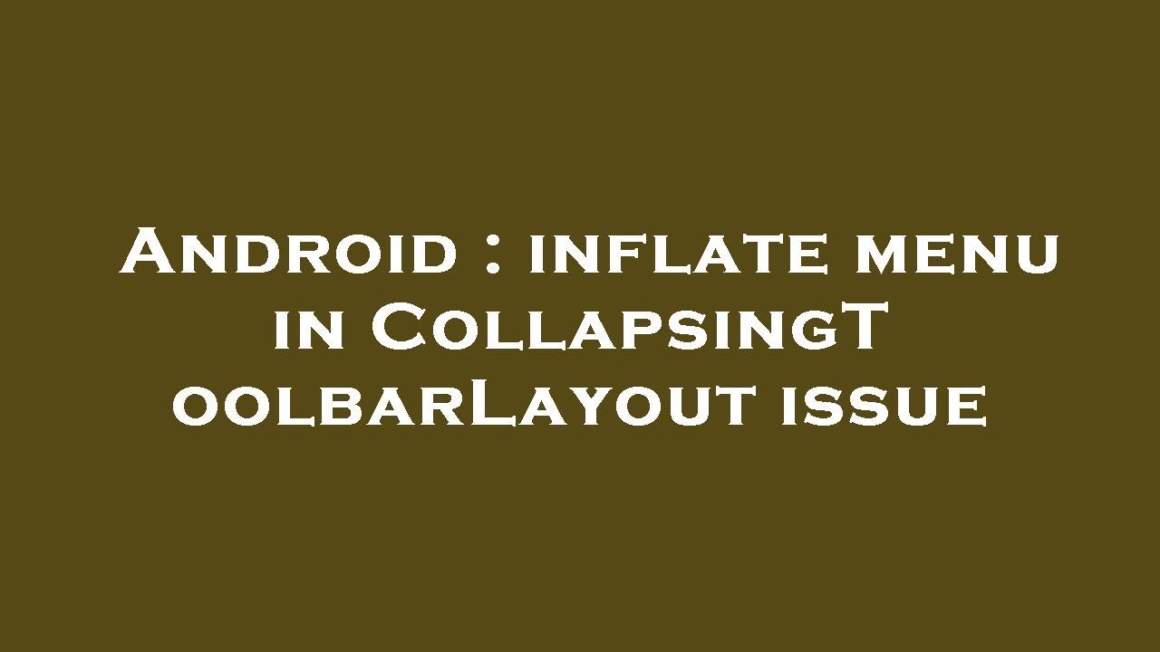 Android : inflate menu in CollapsingToolbarLayout issue - YouTube