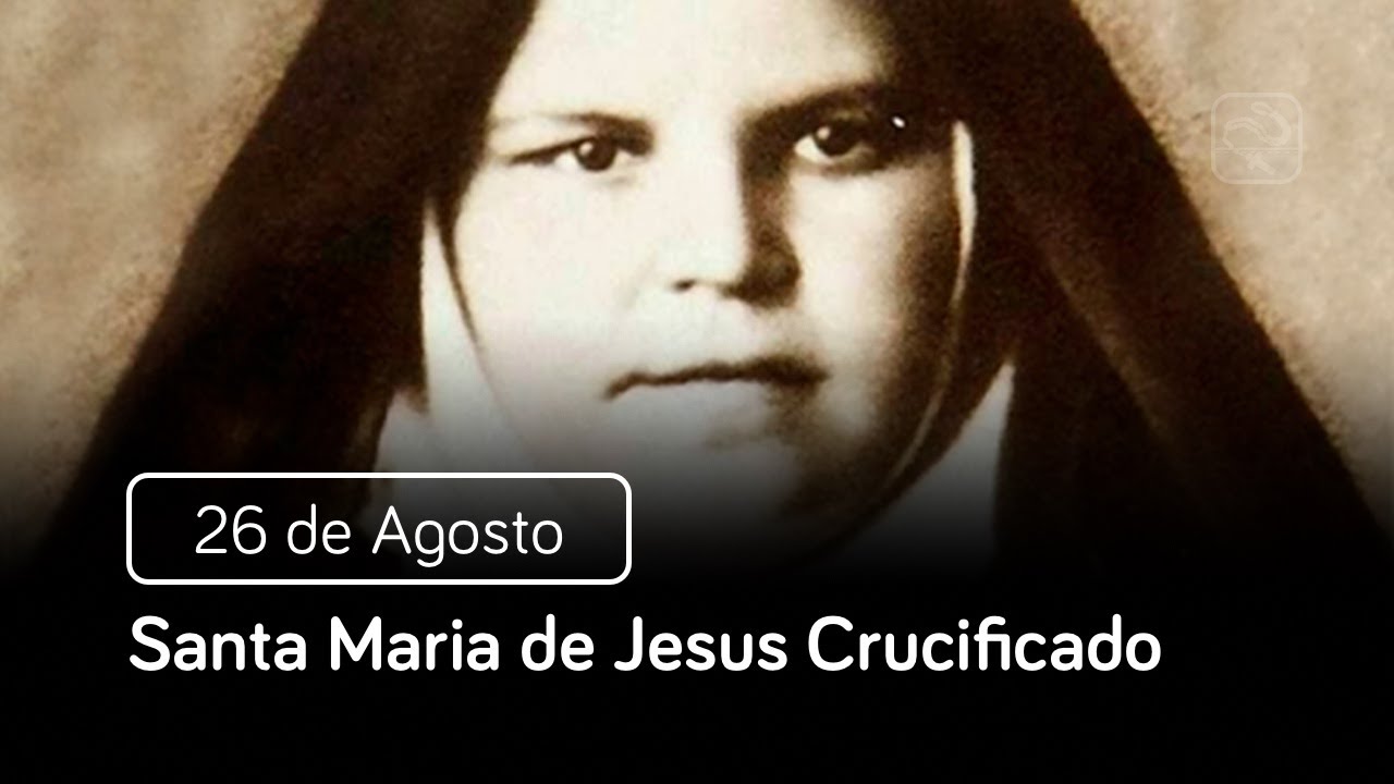 Santa Maria de Jesus Crucificado (26 de Agosto) - Santo do Dia - YouTube