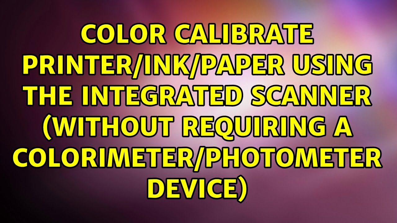 Color calibrate printer/ink/paper using the integrated scanner (without ...