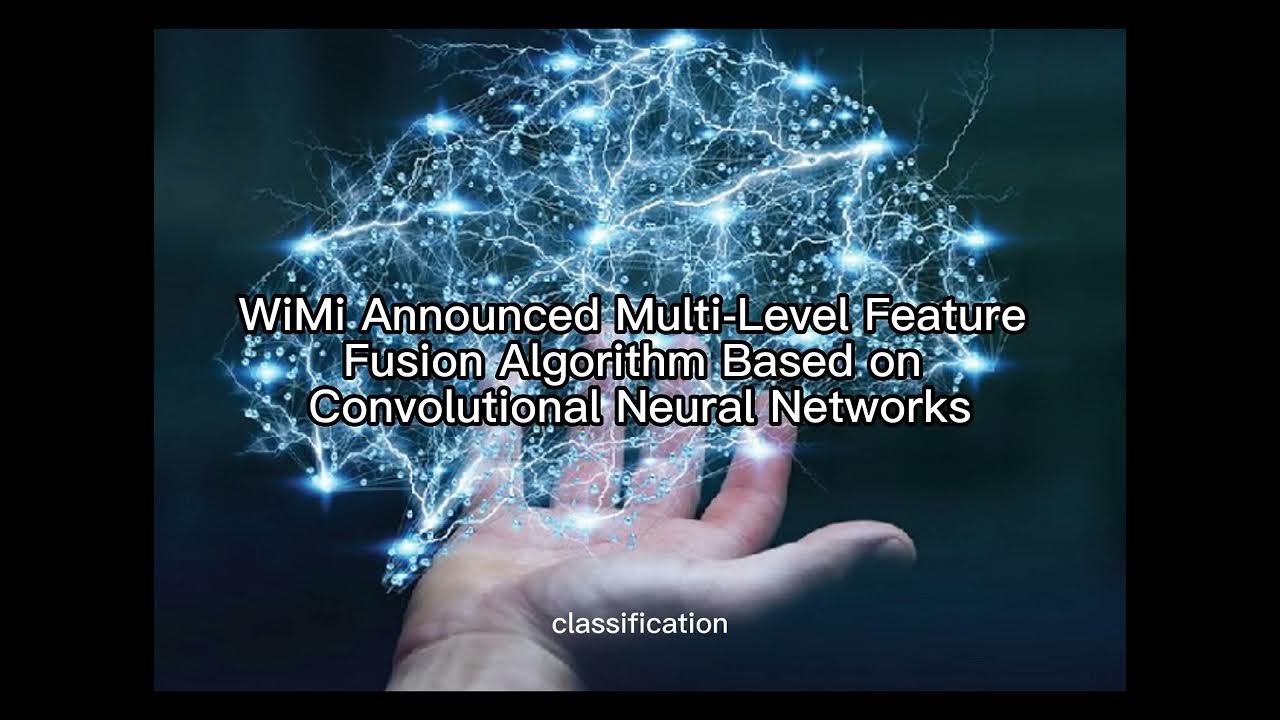 WiMi Announced Multi-Level Feature Fusion Algorithm Based on Convolutional Neural Networks - YouTube