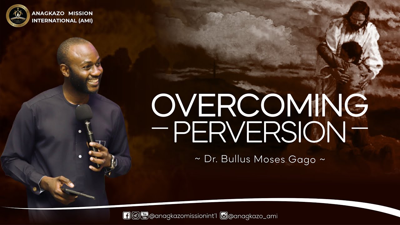 Overcoming Perversion || Dr. Bullus Moses Gago || 22:09:2023 - YouTube