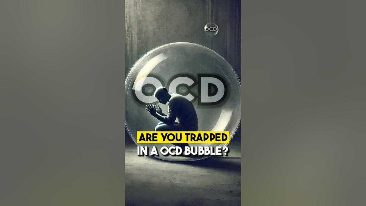 Are You TRAPPED in a OCD Bubble? - YouTube