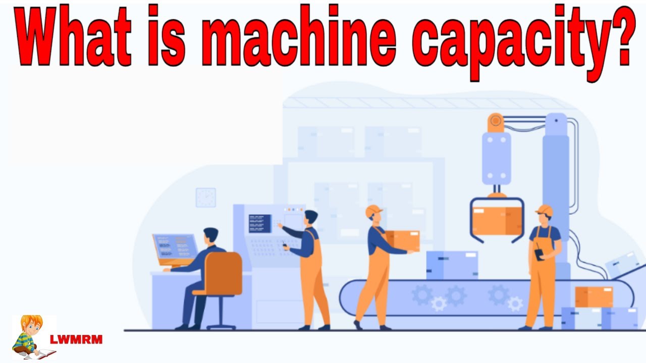 What Is Machine Capacity Machine Capacity Capacity Calculation what-is-machine-capacity-machine-capacity-capacity-calculation