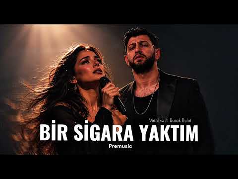 BİR SİGARA YAKTIM - Mehlika Ft. Burak Bulut (Prod. Premusic) 