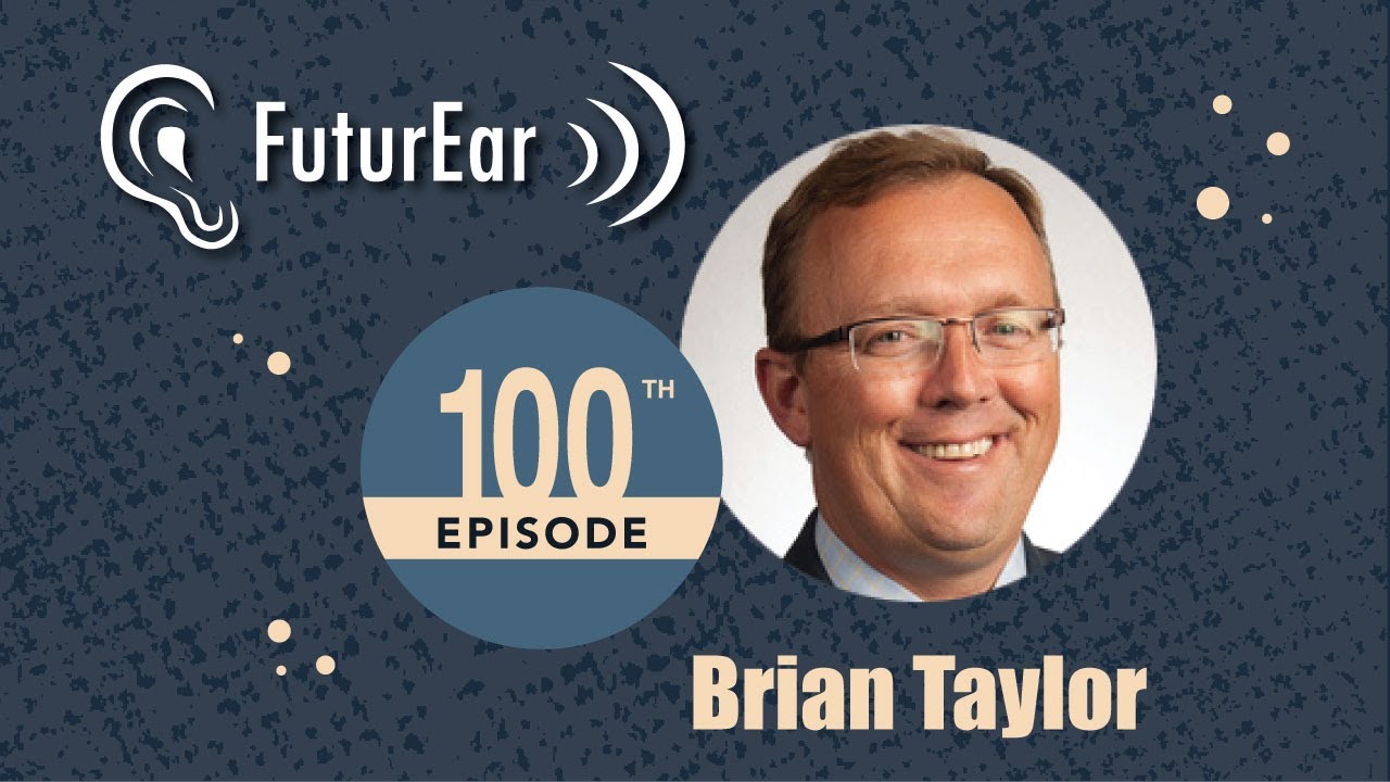 Future Ear Radio Episode 100 - Brian Taylor, AuD - YouTube