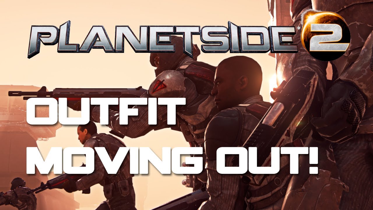 PlanetSide 2 - Outfit Moving Out! - YouTube