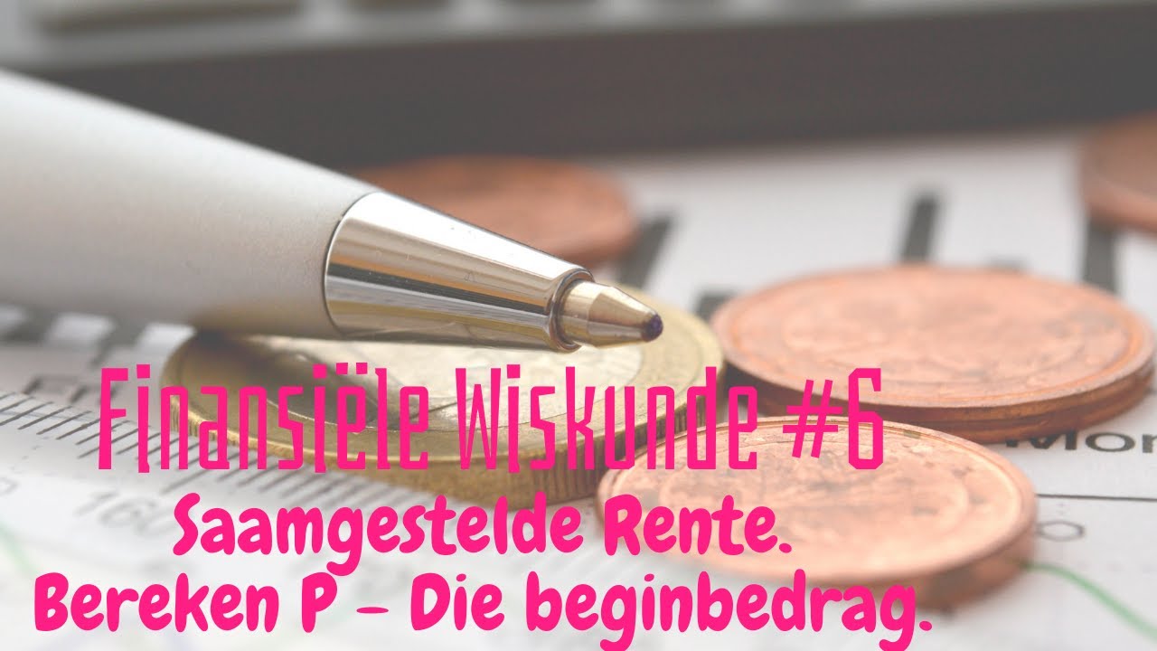 Finansiële Wiskunde #6 Bereken P (Saamgestelde rente) - YouTube