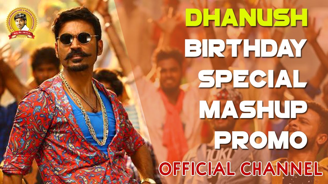 Dhanush Birthday Special | Mashup Promo | All Kerala Dhanush Fans ...
