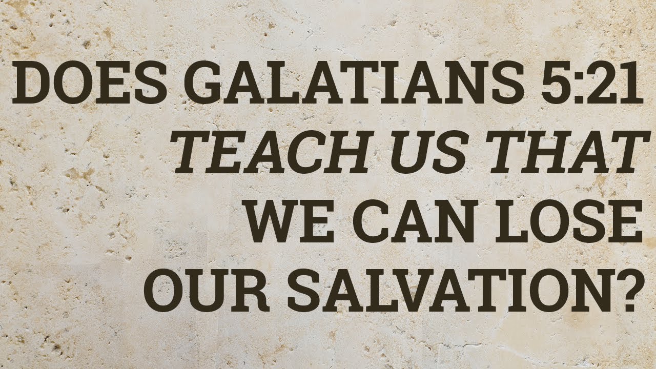 Does Galatians 5 21 Teach Us That We Can Lose Our Salvation YouTube Does Galatians 5 21 Teach Us That We Can Lose Our Salvation YouTube