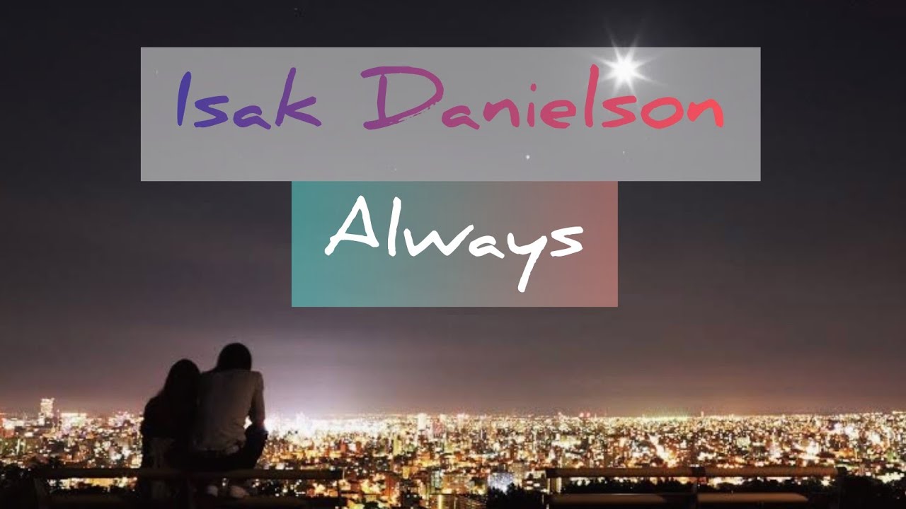 🎧 Always - Isak Danielson 🎧 (Tiktok' so say we'll be always lyrics) 🎶🎶🎶 ...