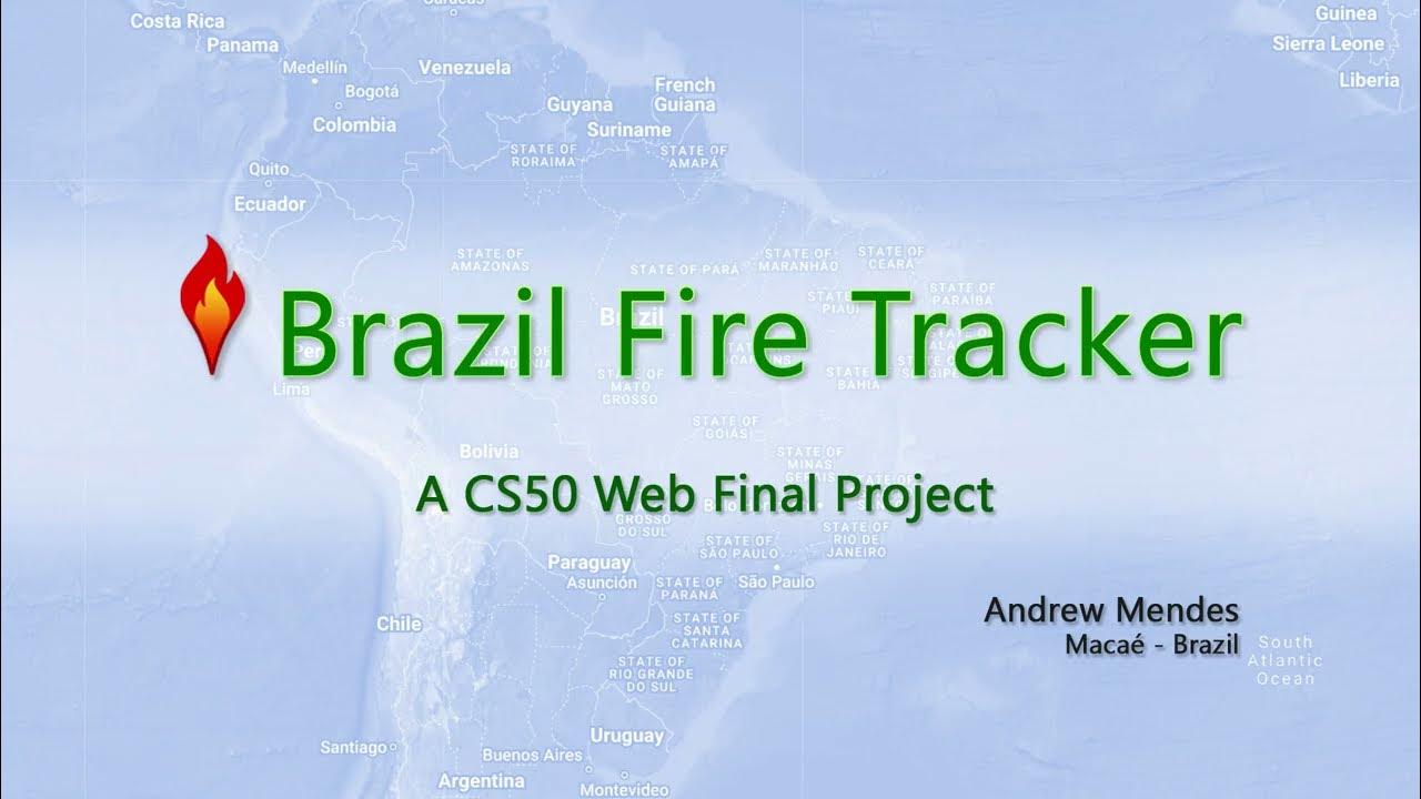 Brazil Fire Tracker ‐ CS50 Web Final Project - 2022 - YouTube