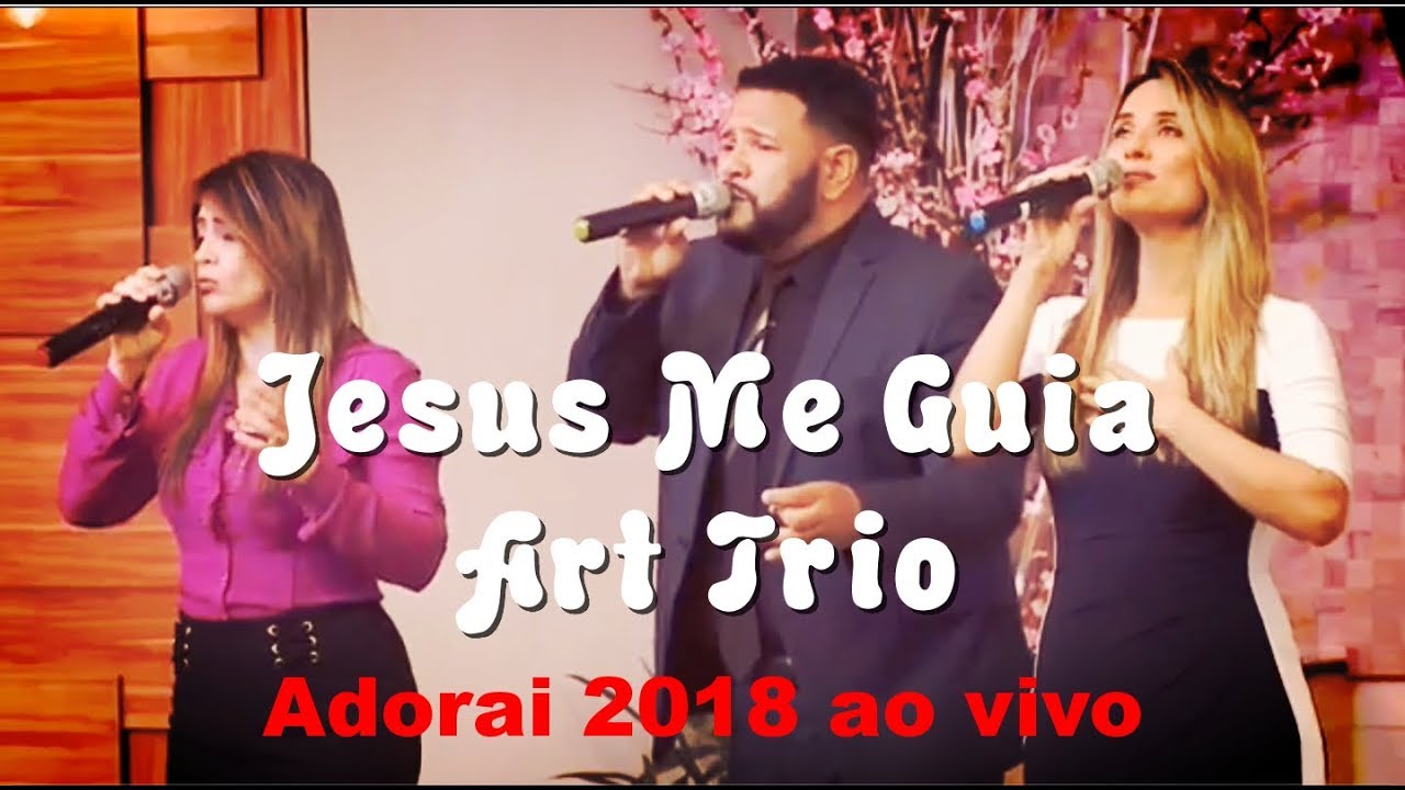 Art Trio Jesus me Guia - Adorai 2018 ao vivo (À Capela) - YouTube