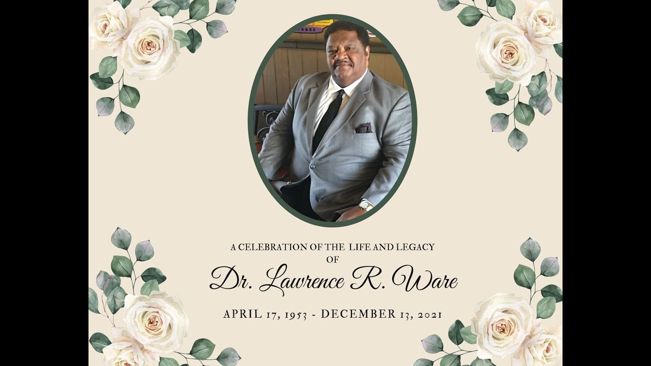 A Celebration of the Life and Legacy of Dr. Lawrence R. Ware - YouTube
