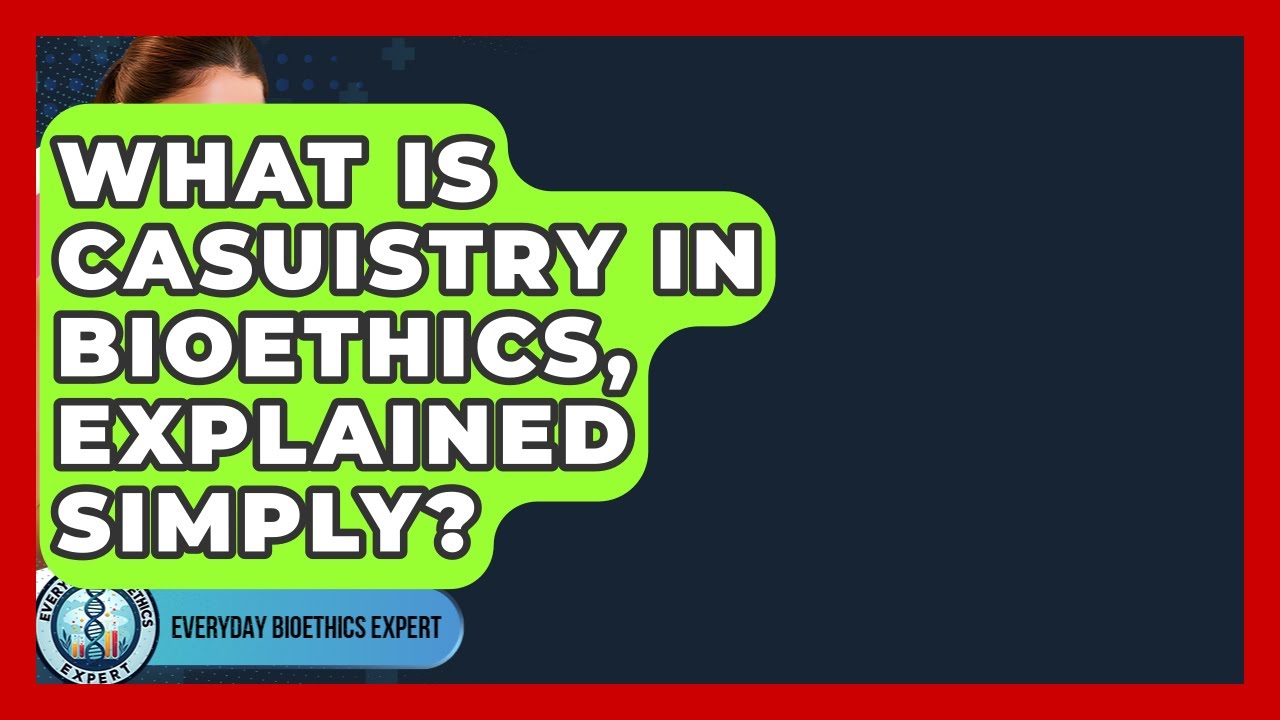 What Is Casuistry In Bioethics, Explained Simply? - Everyday Bioethics ...