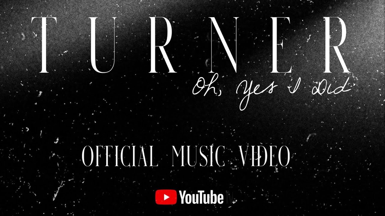 Turner Oh Yes I Did Official Music Video YouTube turner-oh-yes-i-did-official-music-video-youtube