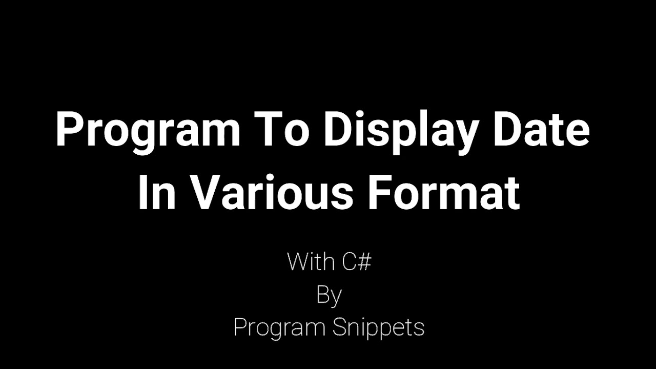 Program To Display Date In Various Format With C YouTube program-to-display-date-in-various-format-with-c-youtube