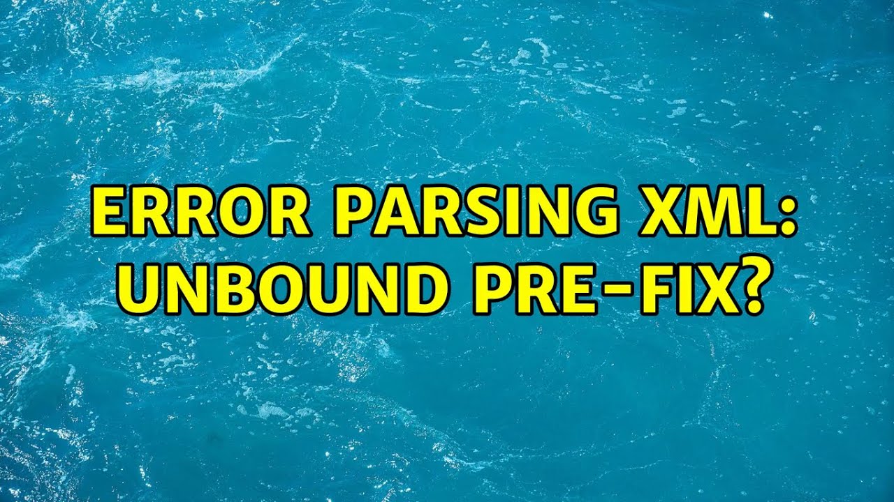 Error Parsing Xml Unbound Pre Fix 2 Solutions Youtube