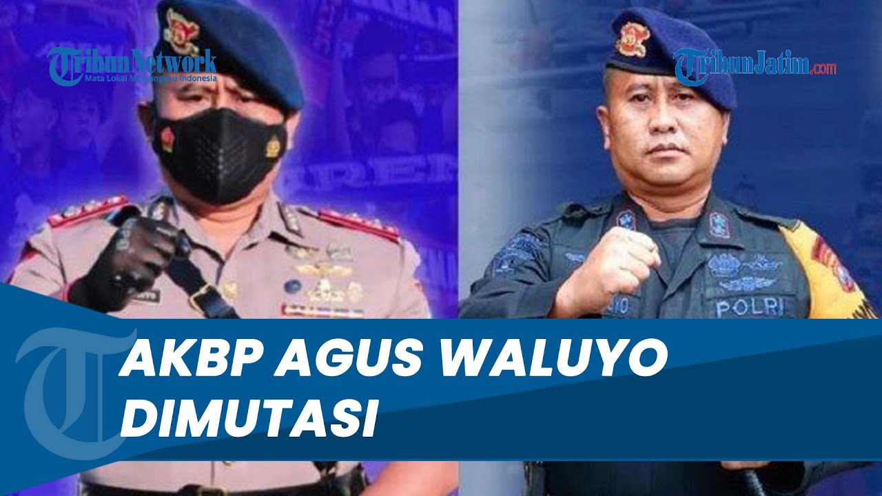 Sosok AKBP Agus Waluyo Danyon Brimob Polda Jatim yang Dimutasi Akibat Tragedi Arema vs Persebaya ...