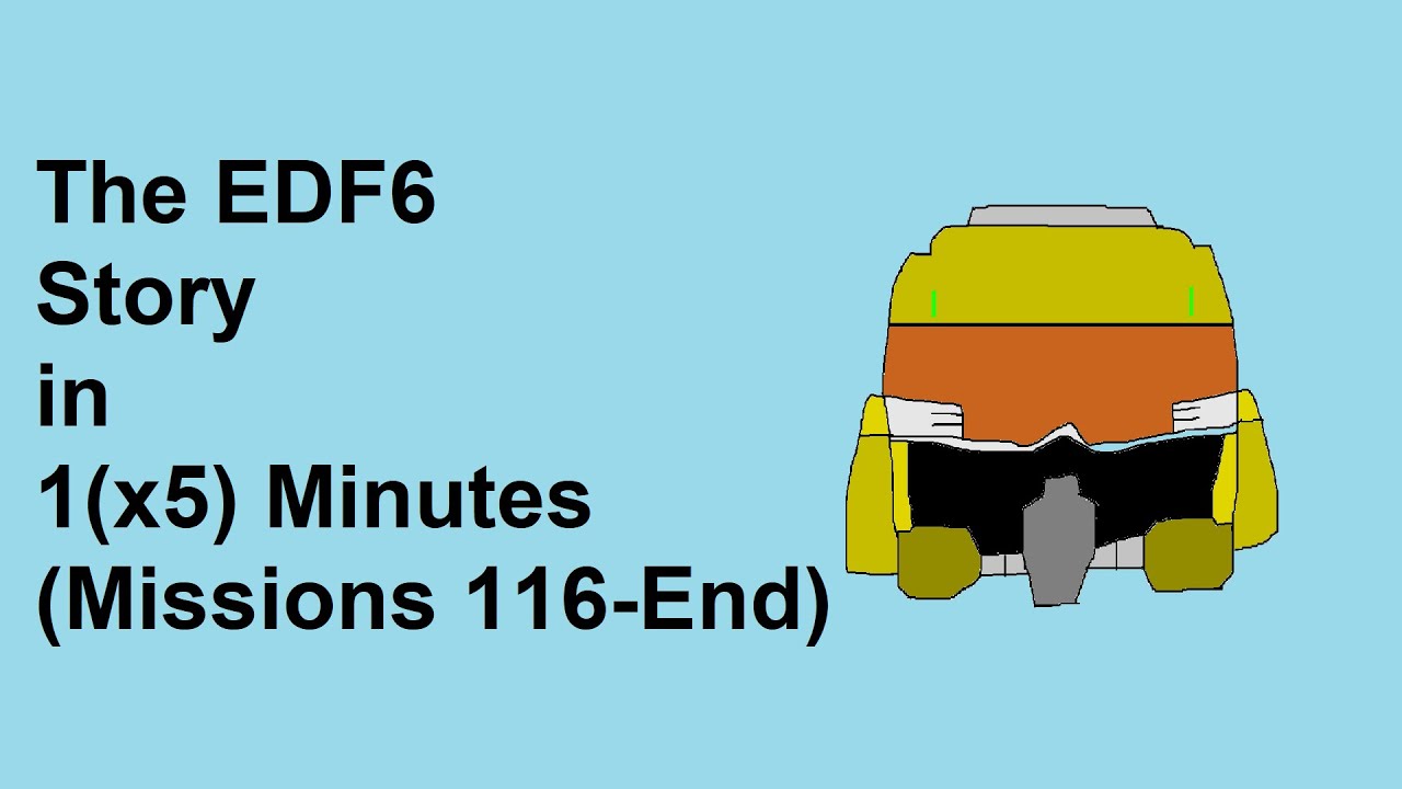 The EDF6 Story in 1(x5) Minute (Missions 116-End)【EDF6】 - YouTube