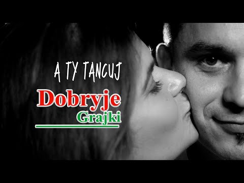 DOBRYJE GRAJKI - A TY TANCUJ (А ти танцюй)