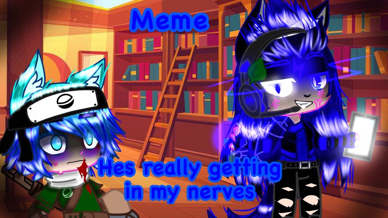 He's really getting on my nerves //meme// revivi gente XD - YouTube