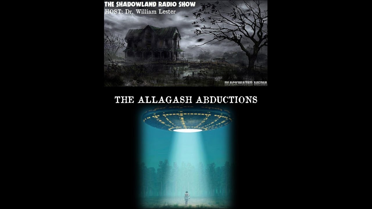 THE SHADOWLAND RADIO SHOW - EPISODE 157 - THE ALLAGASH ABDUCTIONS - YouTube