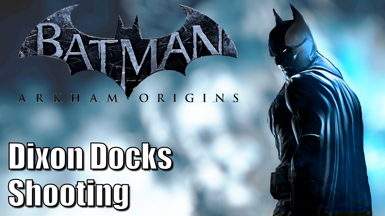 Batman Arkham Origins - Part 21 - Dixon Docks Shooting - 100% ...