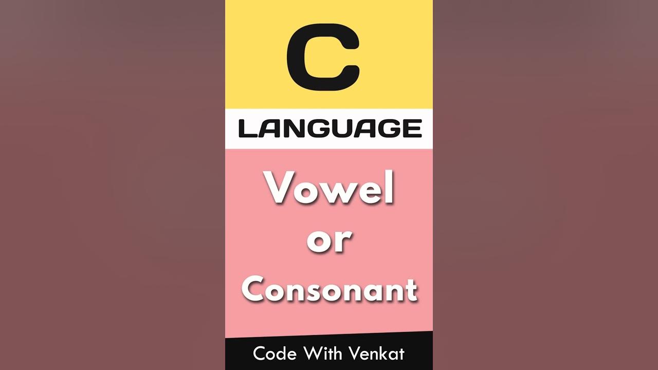 18 | Check if a Character is a Vowel or Consonant in C Language - Quick ...