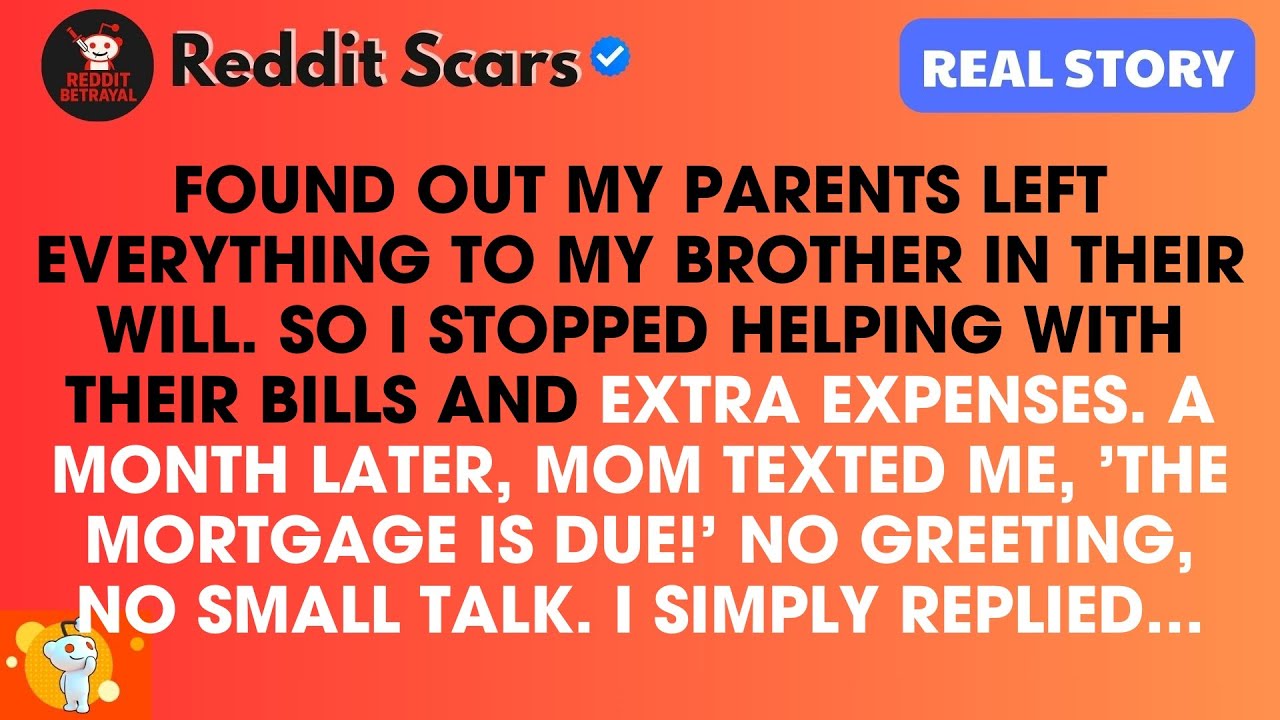 Found Out My Parents Left Everything To My Brother In Their Will, So I ...