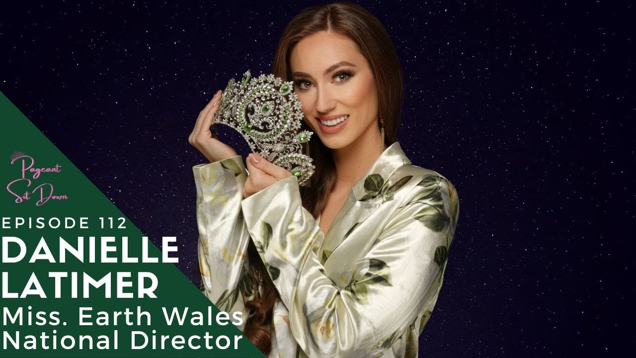 Pageant Sit Down. Episode 112. Danielle Latimer. Miss Earth Wales ...