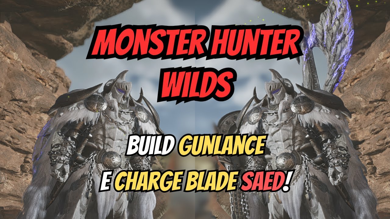 MONSTER HUNTER WILDS BUILD - Gunlance (GL)/Lançarma e Charge Blade SAED ...