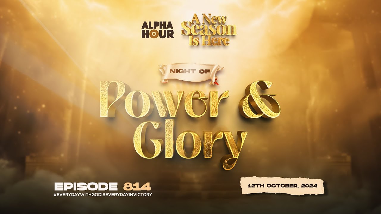 ALPHA HOUR EPISODE 814 | NIGHT OF POWER AND GLORY || 12TH OCTOBER,2024 ...