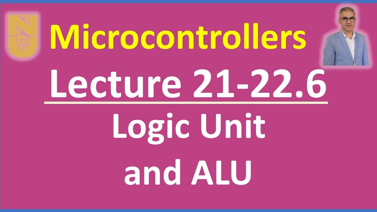 Microcontrollers - Lecture 21-22.6-Slides 19-21: Logic Unit and ALU # ...
