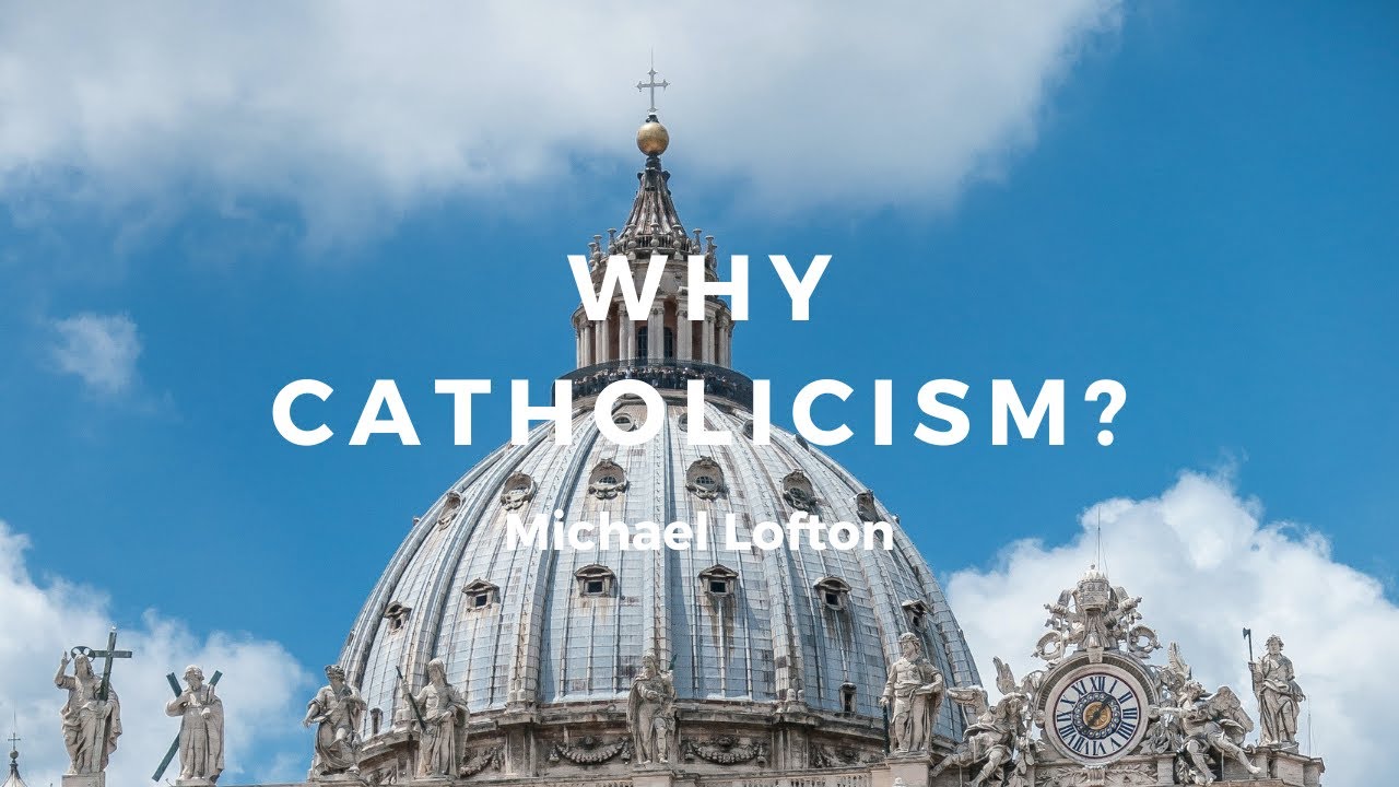 Why Catholicism? - Michael Lofton - YouTube