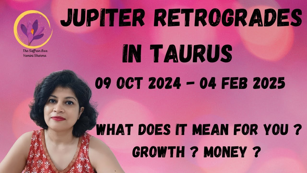 Jupiter Retrogrades in Taurus | 09 Oct 2024 - 04 Feb 2025 ...