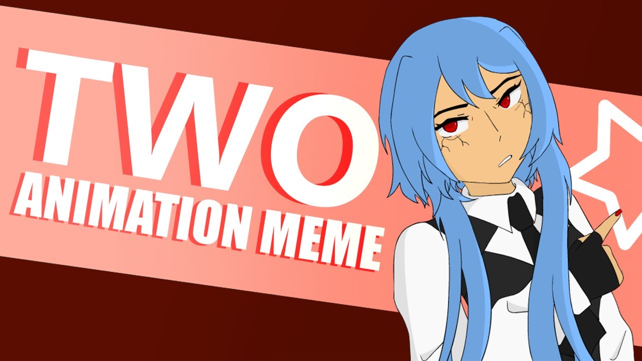 TWO // ANIMATION MEME - YouTube