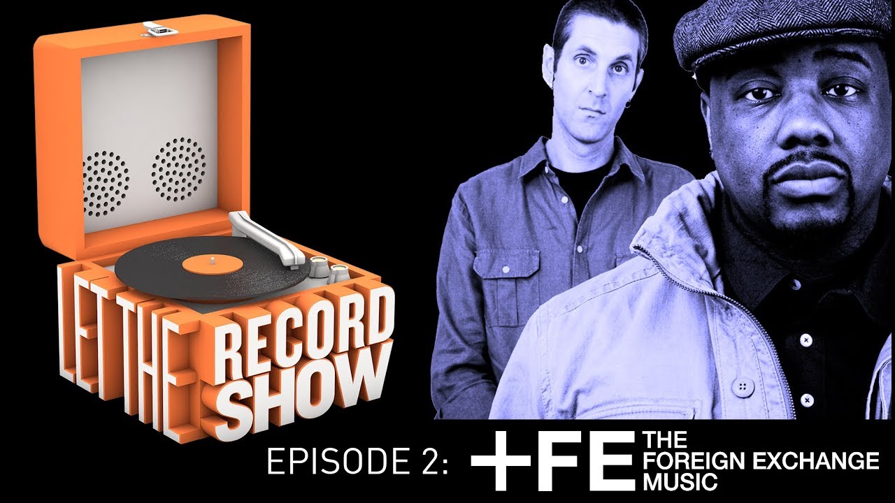 Let the Record Show - Episode 2: The Foreign Exchange Music (Phonte ...
