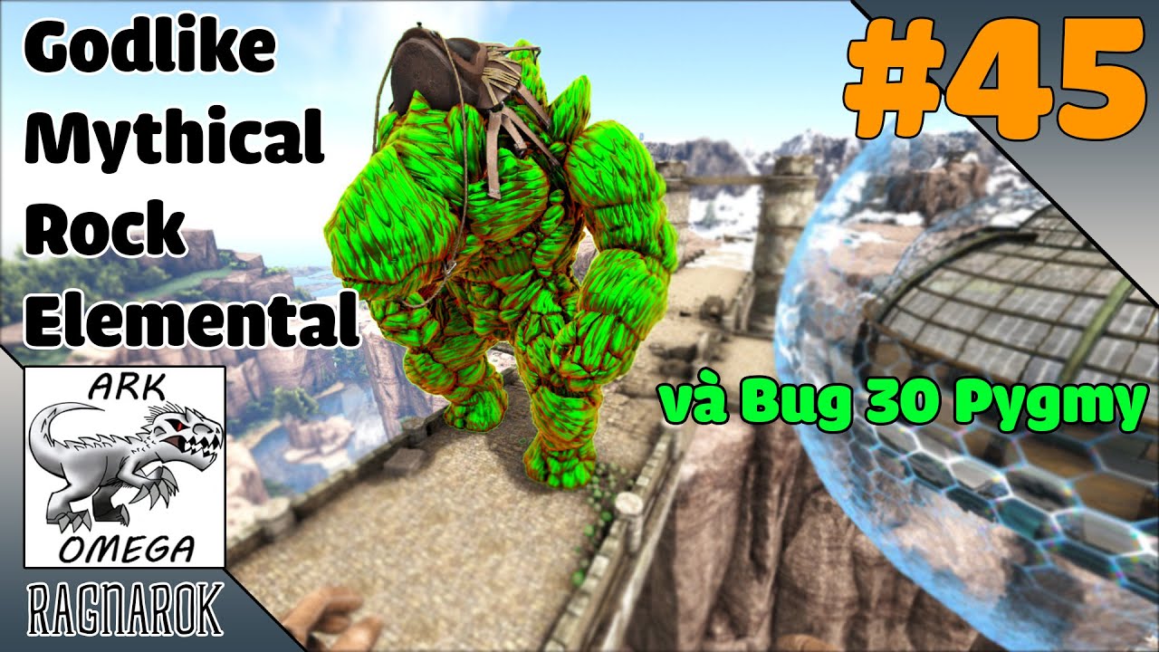ARK OMEGA #45: GodLike Mythical Rcok Elemental Và Bug Giới Hạn 30 Con ...