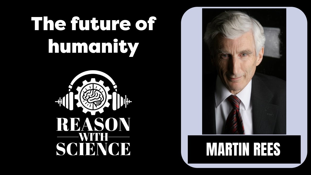 The future of humanity | Martin Rees | Reason with Science | Science ...