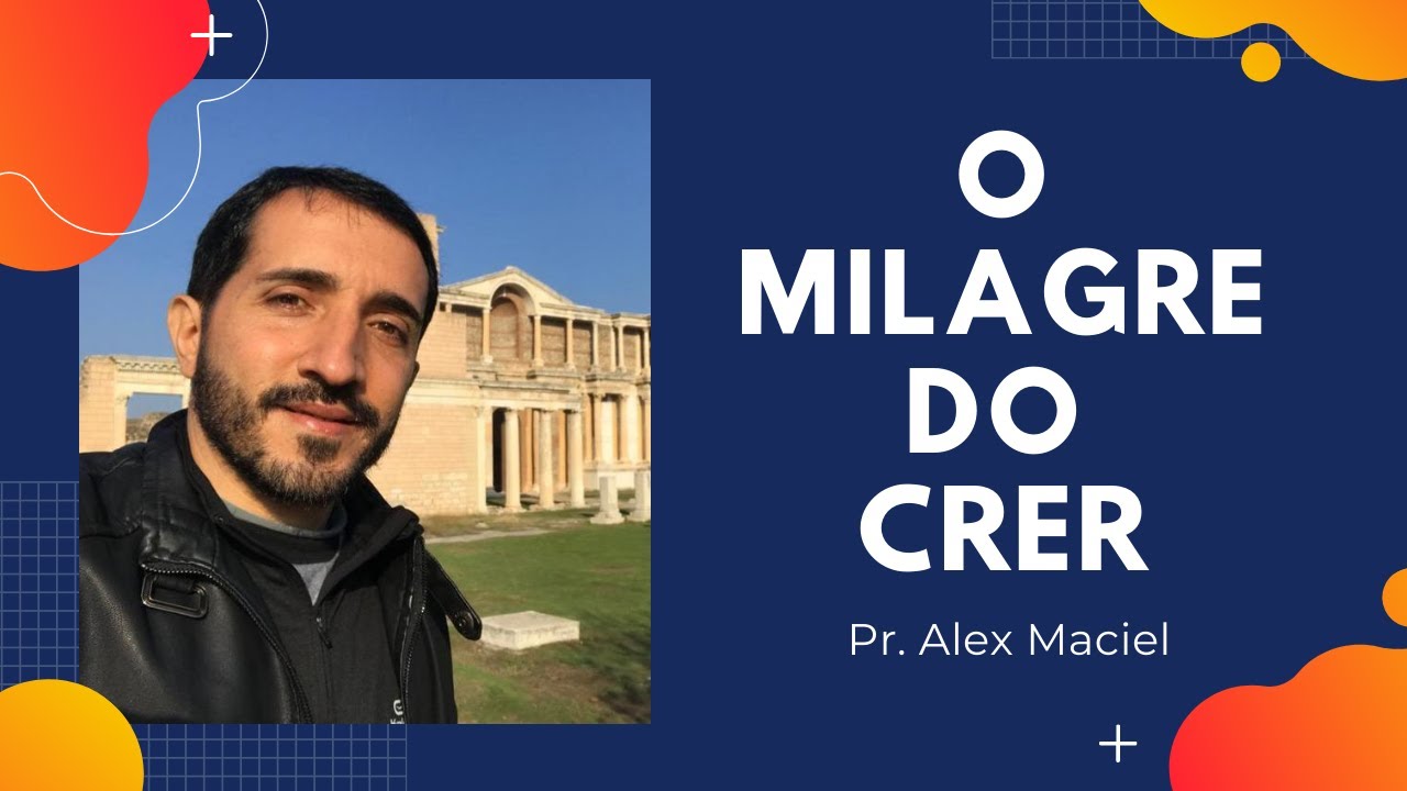 O Milagre do Crer - Pr Alex Maciel - YouTube