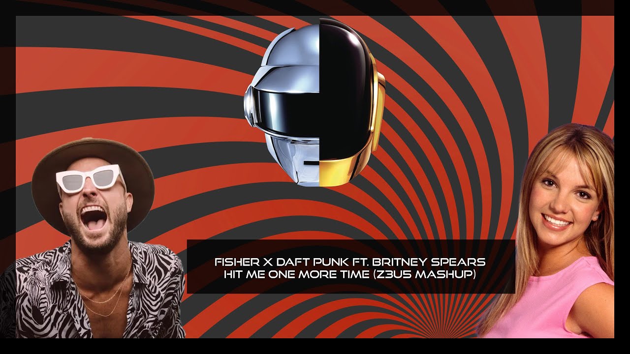 Britney Spears x Daft Punk x Fisher Hit Me One More Time Z3U5 Mashup ...