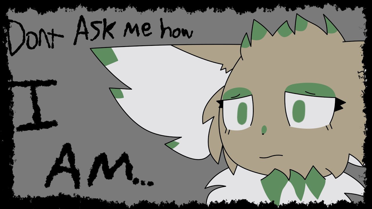 Don't Ask Me How I Am ☆ Animation Meme ☆ - YouTube