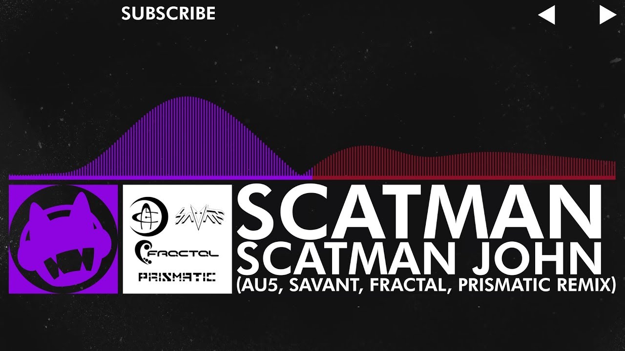 [Dubstep/Trap] - Scatman John - Scatman - Au5, Savant, Fractal ...