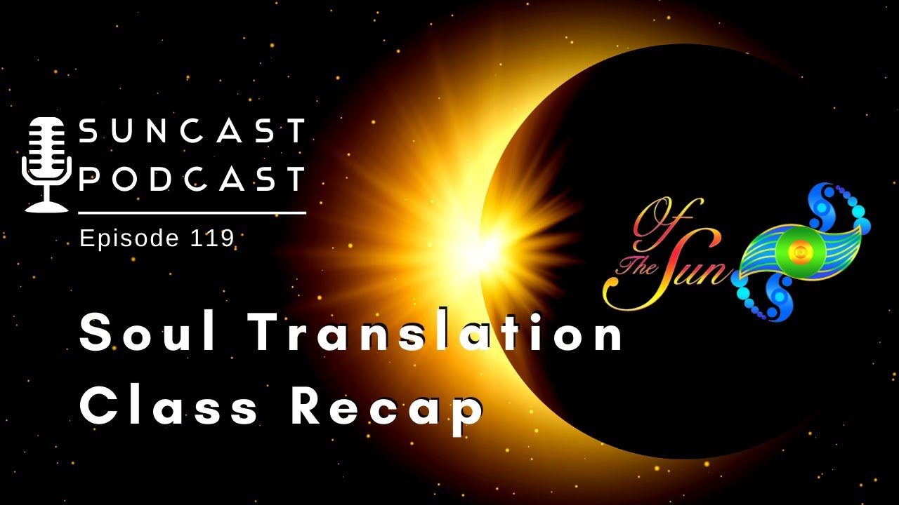 Suncast ep 119: Soul Translation Class Recap - YouTube