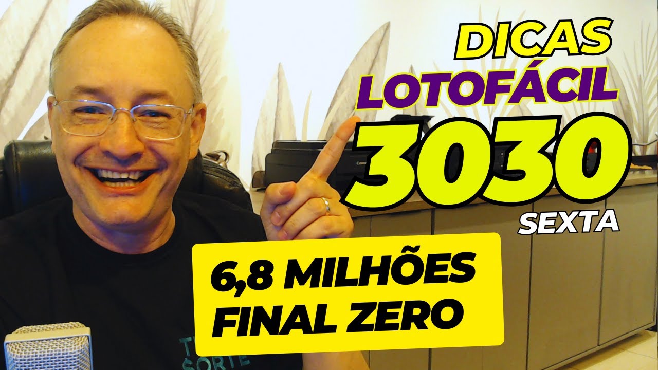6,8 MILHÕES | Dicas Lotofácil 3030 Final Zero | 20 Dezenas Mais Fortes ...