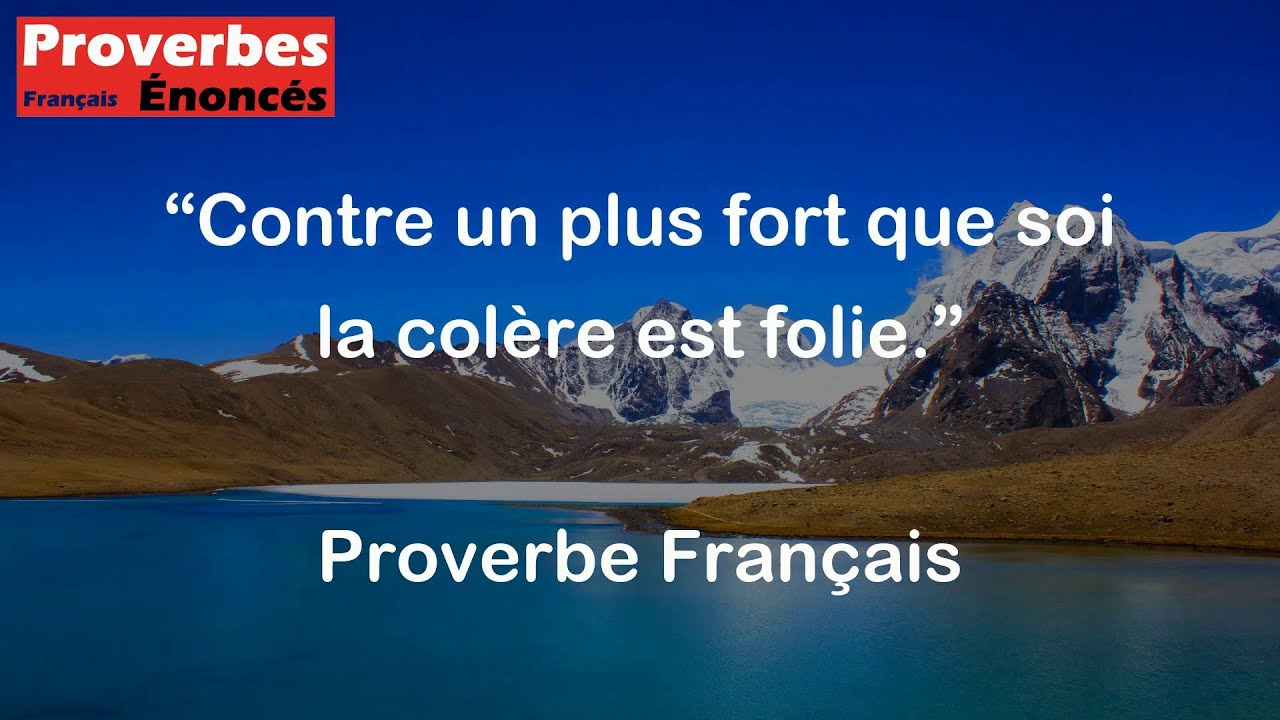 Proverbe Français - Contre un plus fort que soi la colère est folie ...