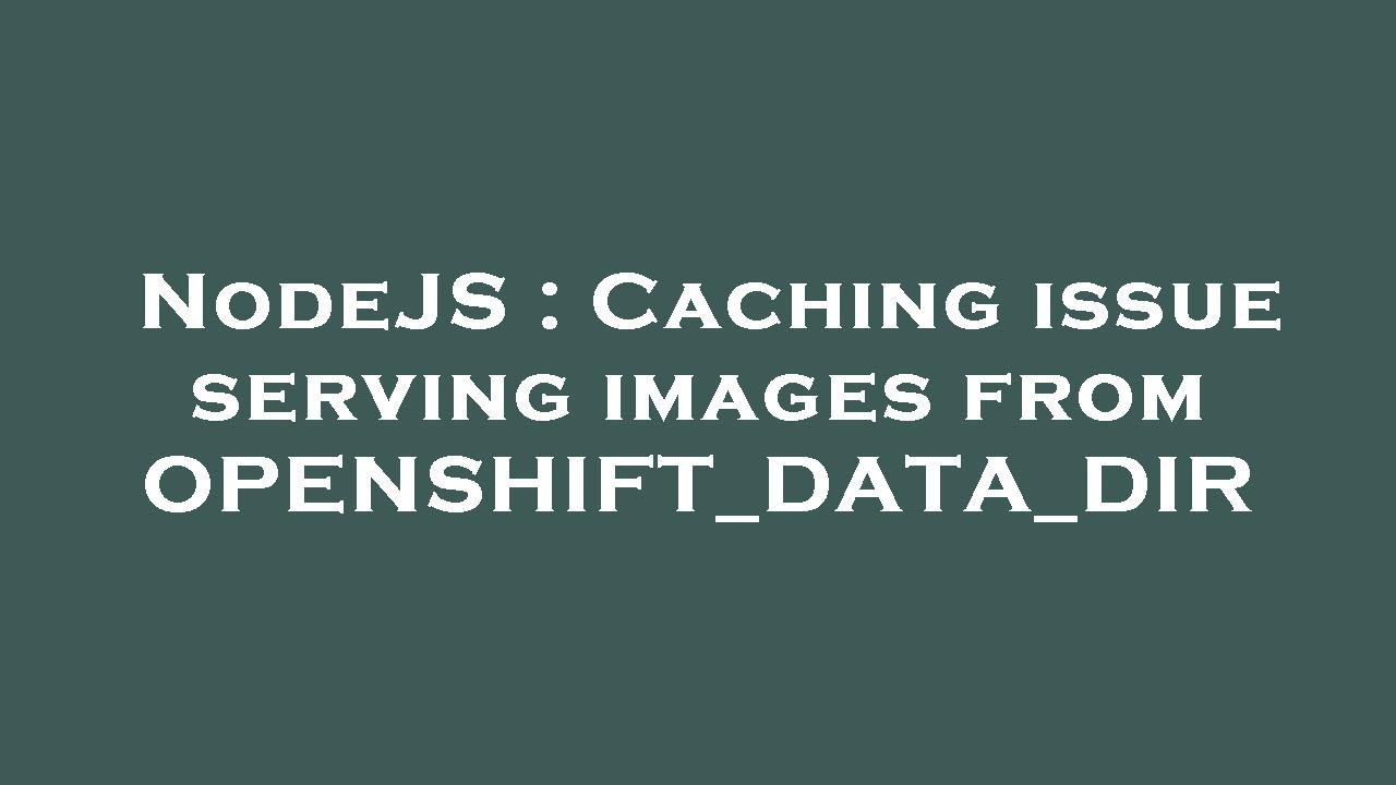 Nodejs Caching Issue Serving Images From Openshiftdatadir Youtube 9399