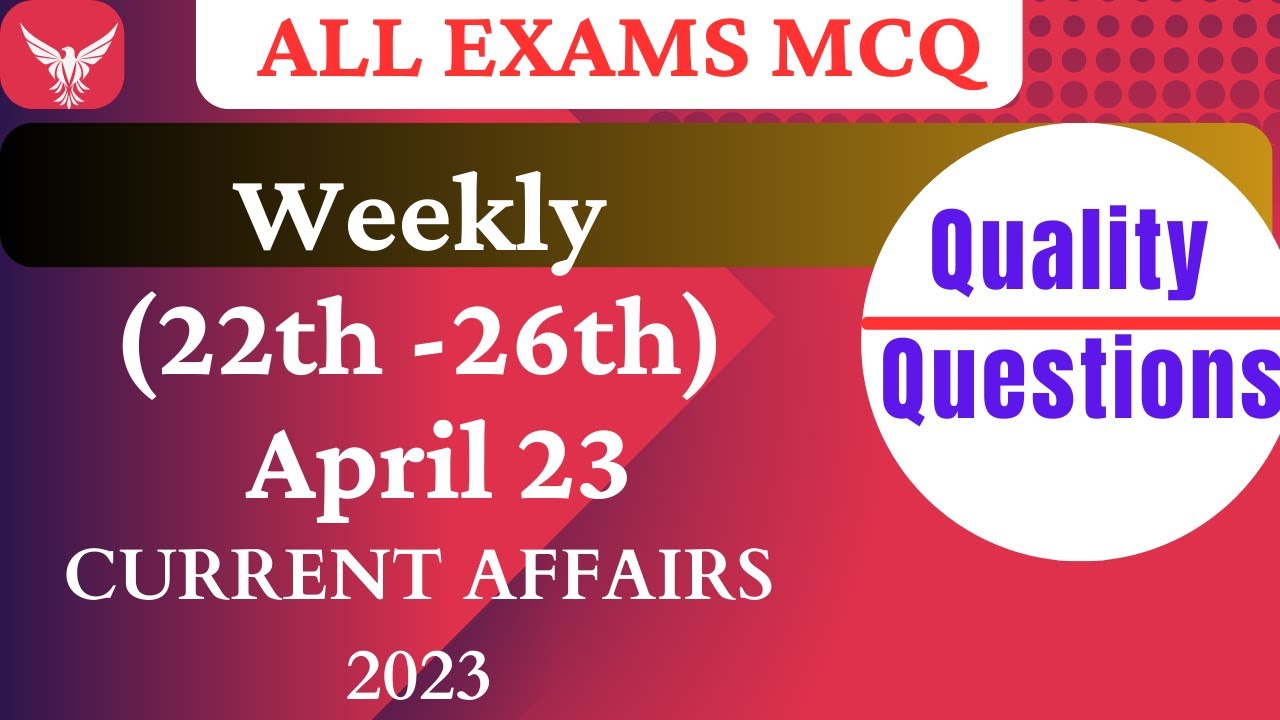 Weekly Current Affairs [April 22 to 26. 2023] | ALL EXAMS MCQ | For All ...