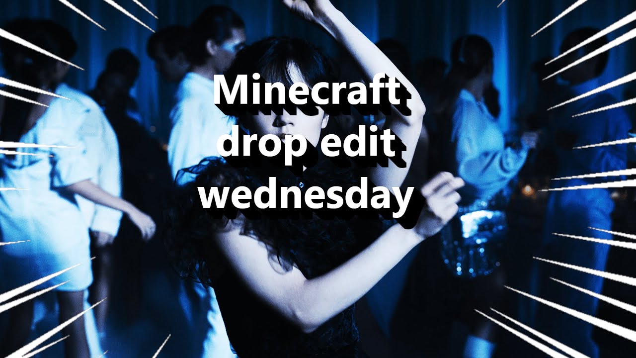 MINECRAFT DROP EDIT WEDNSEDAY ADDAMS DANCE - YouTube