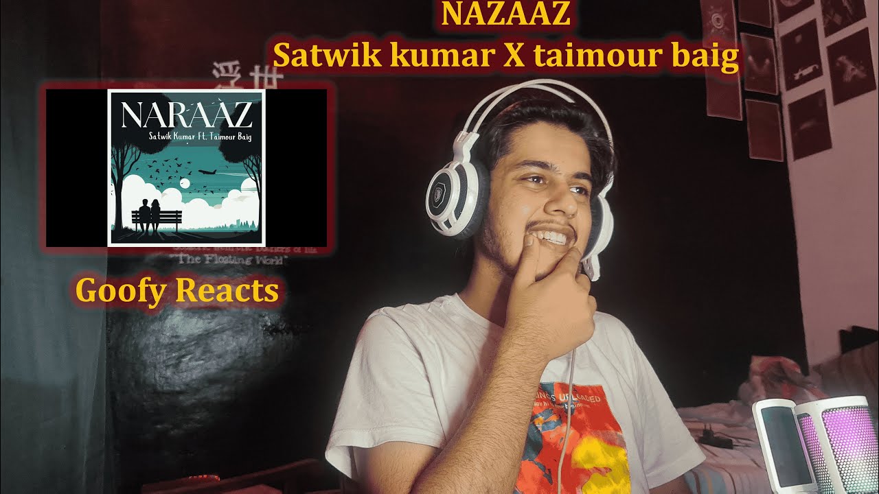 Reaction to Naraaz | Satwik Kumar | Taimour Baig (Official Audio)| GoofyReacts - YouTube